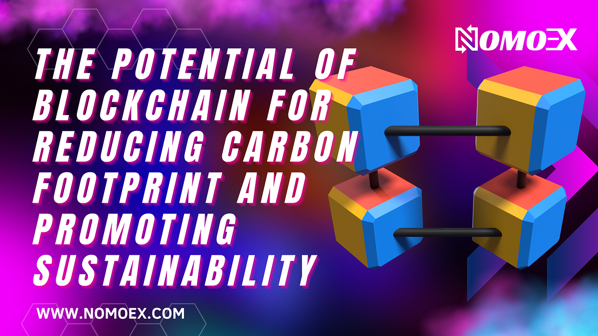 The potential of blockchain for reducing carbon footprint and promoting ...