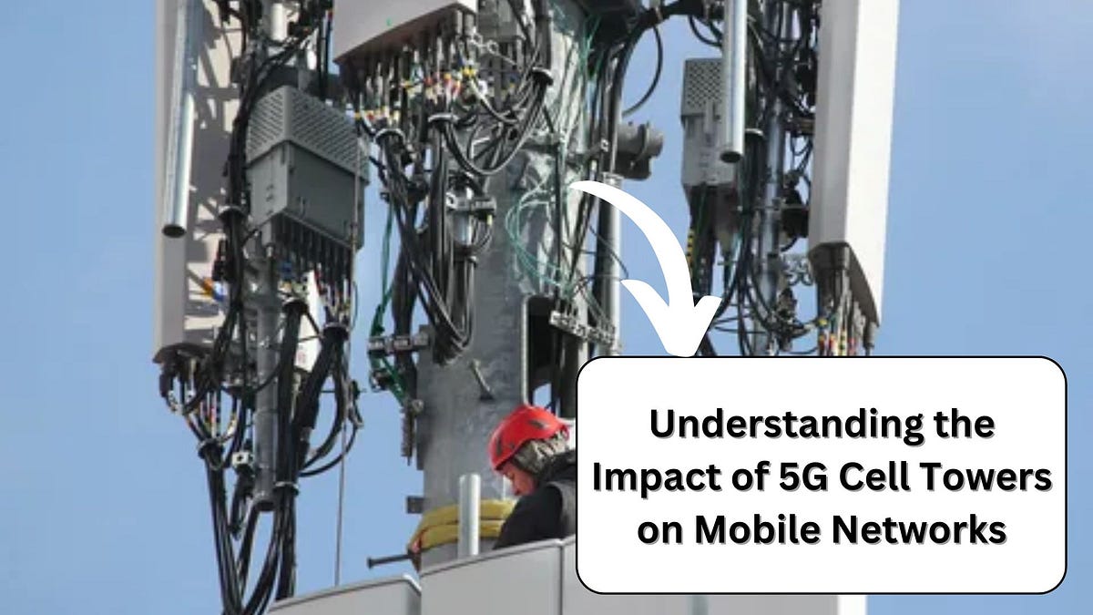 Understanding the Impact of 5G Cell Towers on Mobile Networks | by ...
