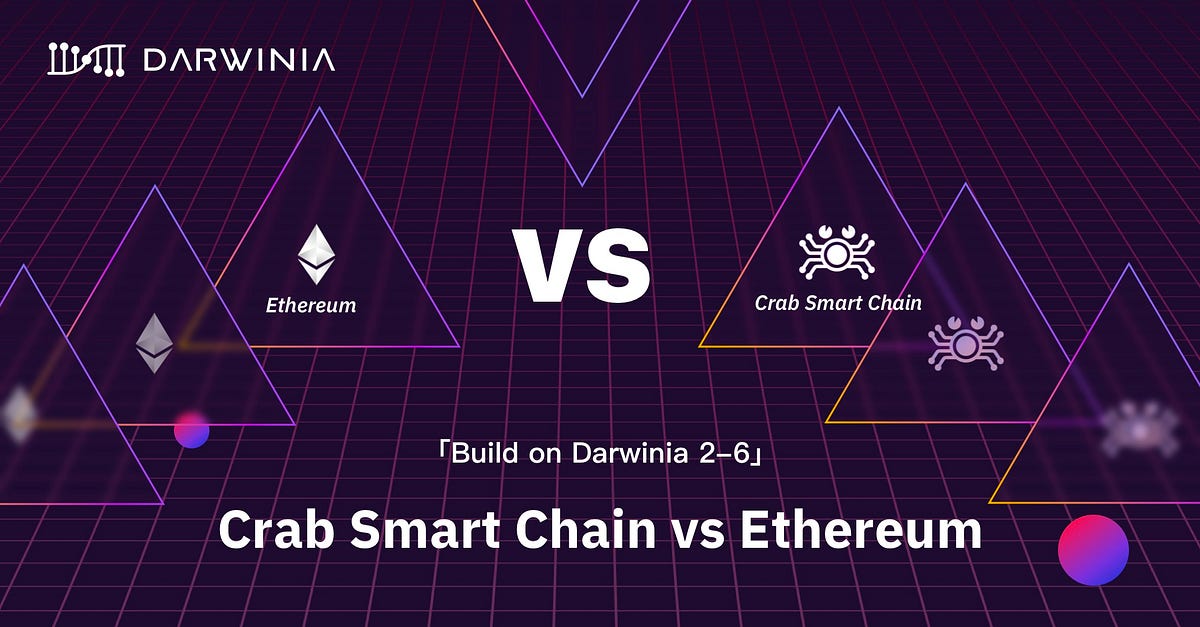 「Build on Darwinia 2–6」Crab Smart Chain vs Ethereum | by Darwinia | DARWINIA NETWORK | Medium