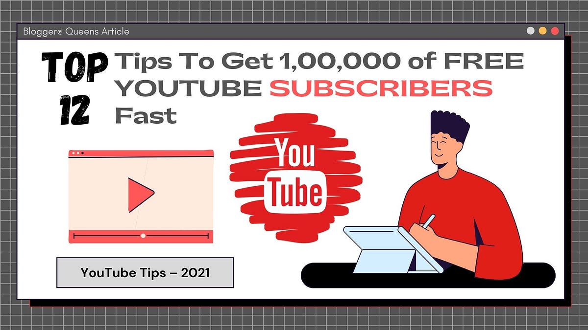 Top 12 Tips To Get 1,00,000 of FREE YOUTUBE SUBSCRIBERS Fast | YouTube Tips — 2021 | by Queens ...