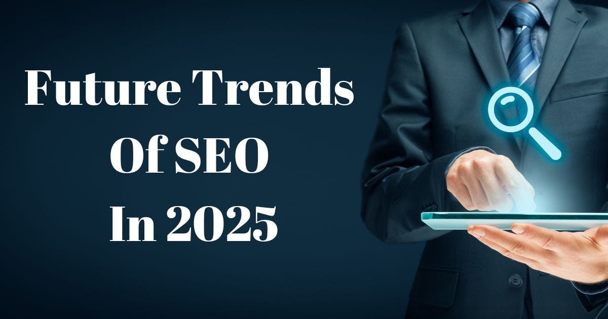 The Future Trends of SEO in 2025: What You Need to Know? | by Khan IT ...