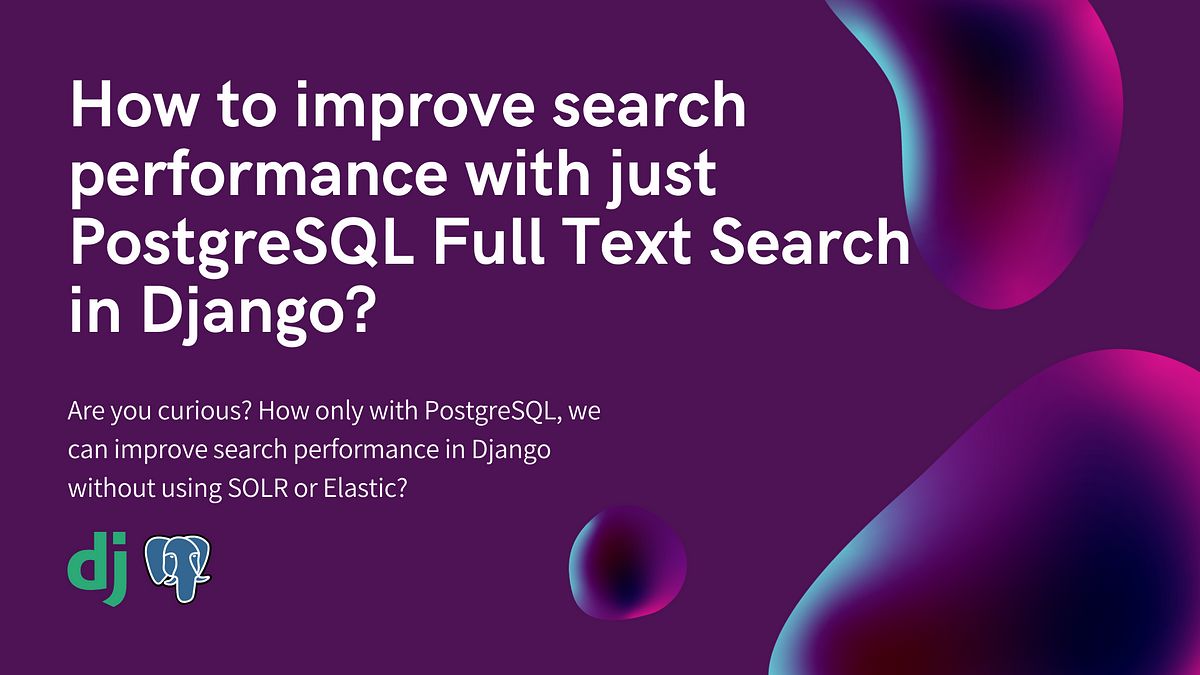 How To Improve Search Performance With Just Postgresql Full Text Search In Django By Ngindo