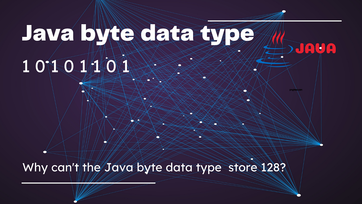 Why can’t the Java byte data type store 128? | by Mehedi hasan | Medium