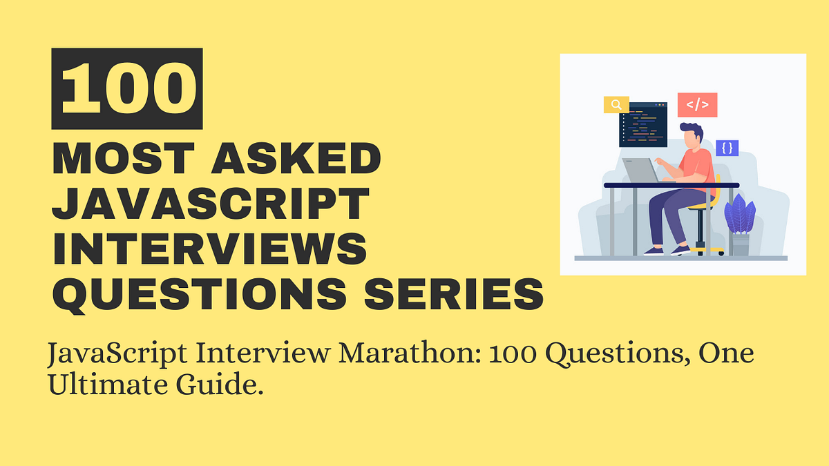 JavaScript Interview Marathon: 100 Questions, One Ultimate Guide. (Introduction) | by Dhirendra ...