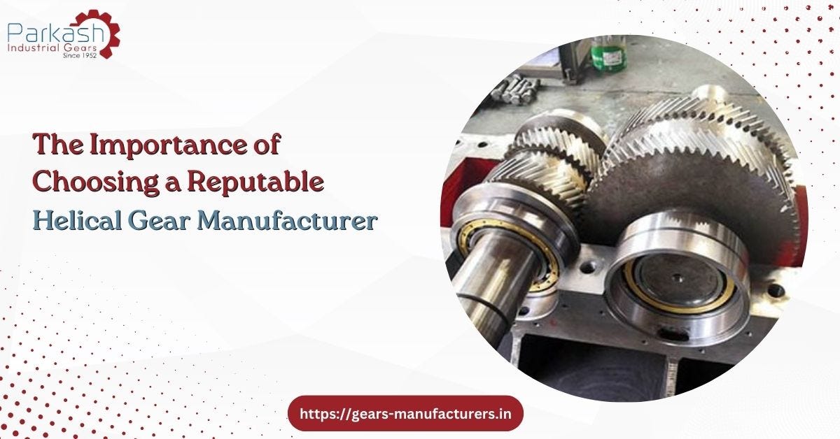 The Importance of Choosing a Reputable Helical Gear Manufacturer | by ...