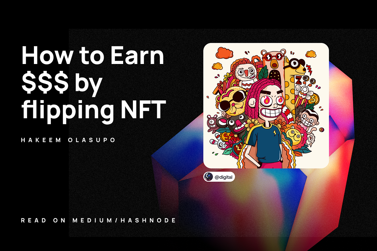 NFT Flipping: What is it and How to Make Money With It | by Olasupo ...