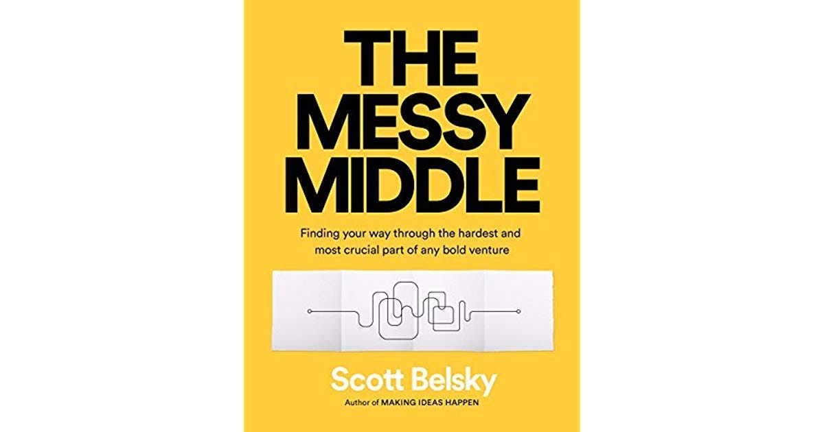 Book Notes — The Messy Middle. Finding Your Way Through the Hardest ...