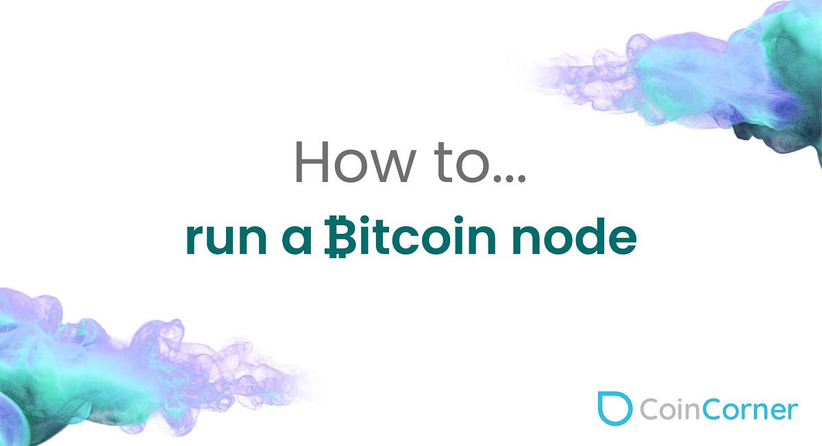 How to run a Bitcoin node. 4 easy ways to run your own Bitcoin… | by Matthew Ward | CoinCorner Blog