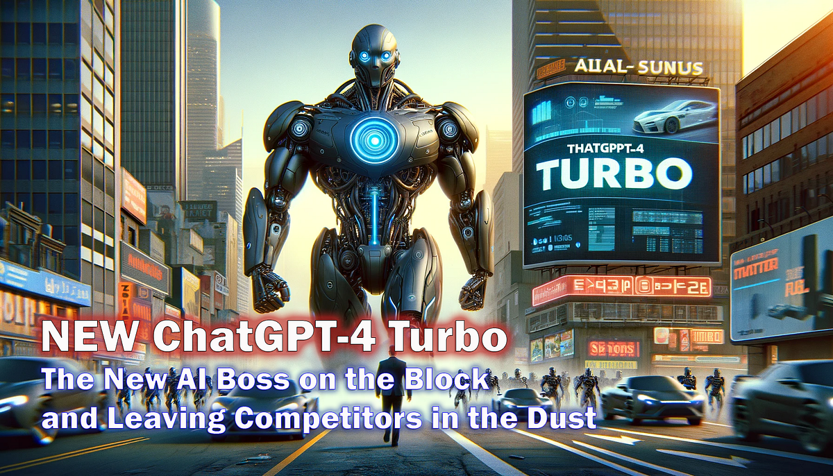 ChatGPT-4 Turbo: The New AI Boss on the Block and Leaving Competitors ...