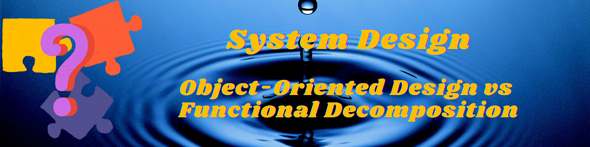 Object-Oriented Design and Functional Decomposition: A Look at Two Software Design Methodologies ...