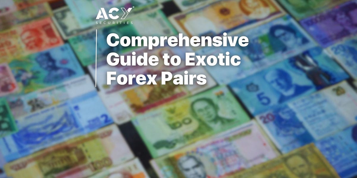 Comprehensive Guide to Exotic Forex Pairs | by ACY Securities | Medium