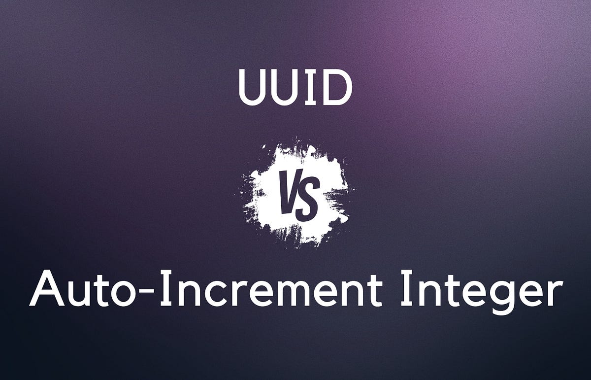 UUID vs Auto-Increment Integer for IDs. What you should choose | by Sergey Egorenkov | Databases ...