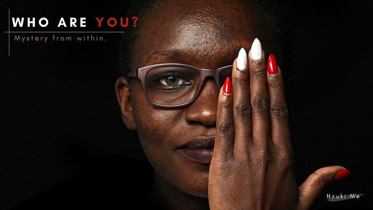 YOU ARE NOT WHO YOU THINK YOU ARE! | by Mike Nzuki | Medium