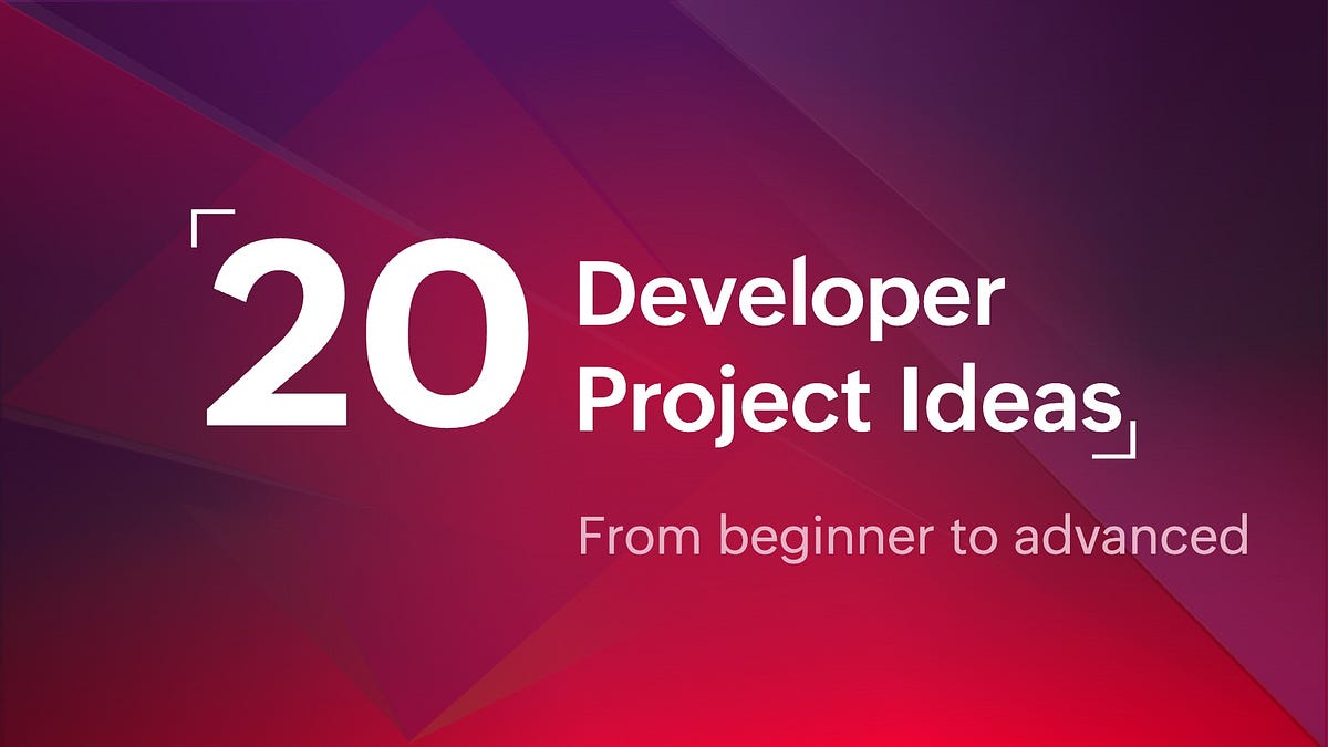 20 Developer Projects: From Beginner to Advanced | by Poonam Singh | Medium