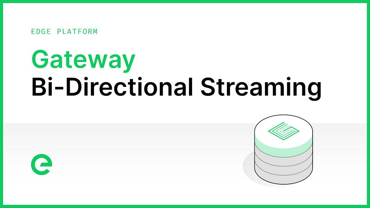 Gateway Bi-Directional Streaming. This week marks the release of a ...