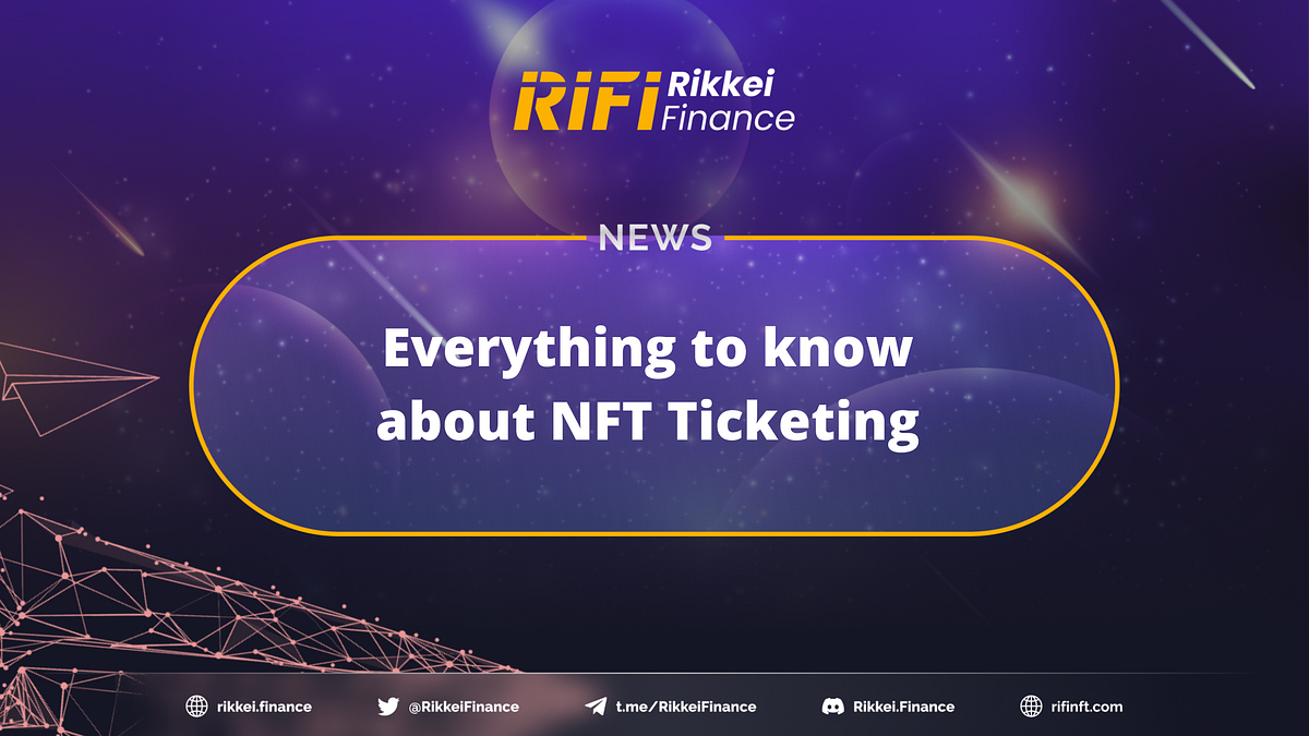 Everything to know about NFT Ticketing | by Rikkei Finance | Rikkei Finance | Feb, 2023 | Medium