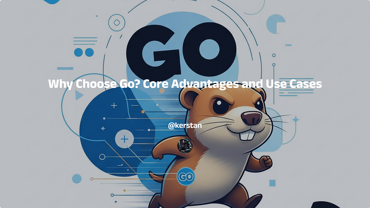 Why Choose Go? Core Advantages and Use Cases | Stackademic