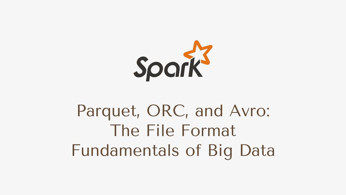 Parquet, ORC, and Avro: The File Format Fundamentals of Big Data | Medium