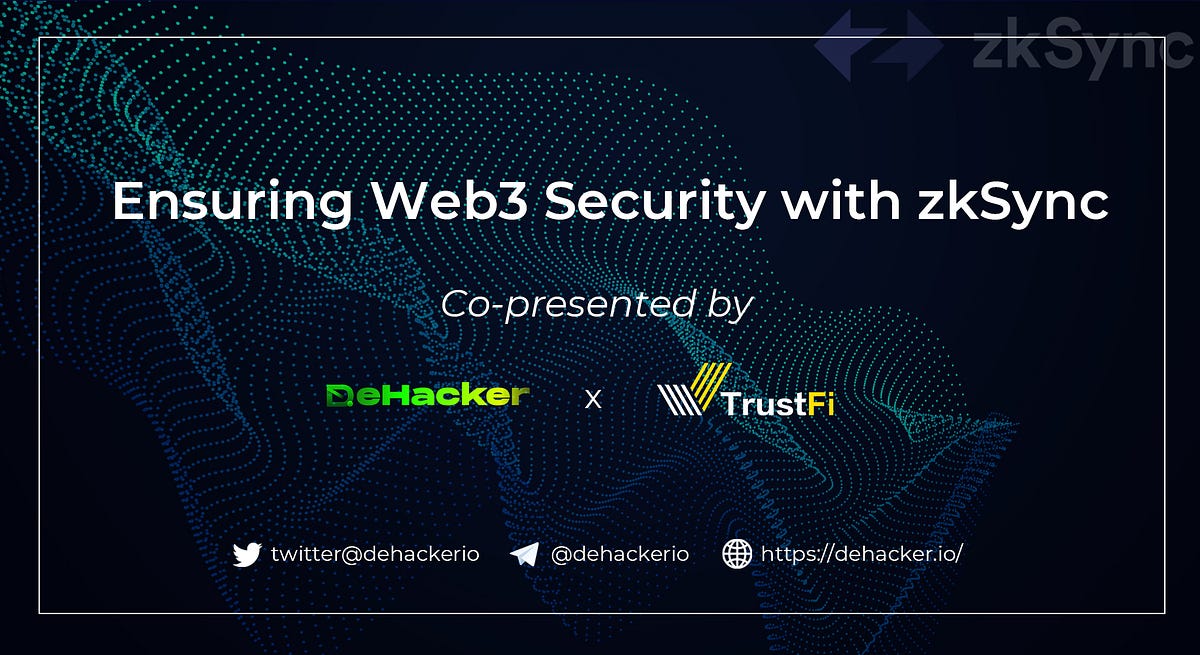 Ensuring Web3 Security with zkSync: A DeHacker Perspective | by DeHacker | Mar, 2023 | Medium