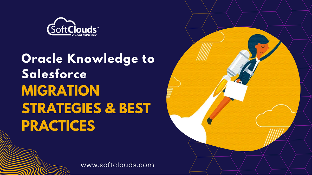 Oracle Knowledge to Salesforce: Migration Strategies & Best Practices | by Softclouds Sd | Medium