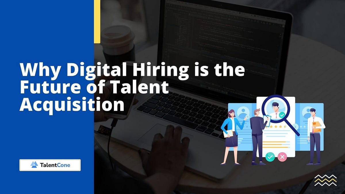 Why Digital Hiring is the Future of Talent Acquisition — TalentCone ...