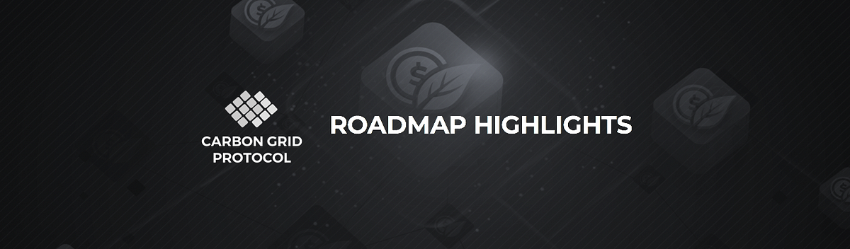 Carbon Grid Protocol Roadmap Highlights | by Andy CGRID | Carbon Grid Protocol | Medium