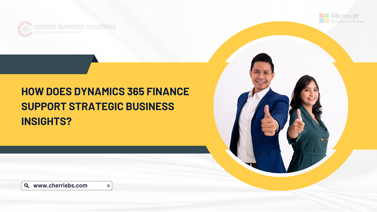 How Does Dynamics 365 Finance Support Strategic Business Insights? | by ...