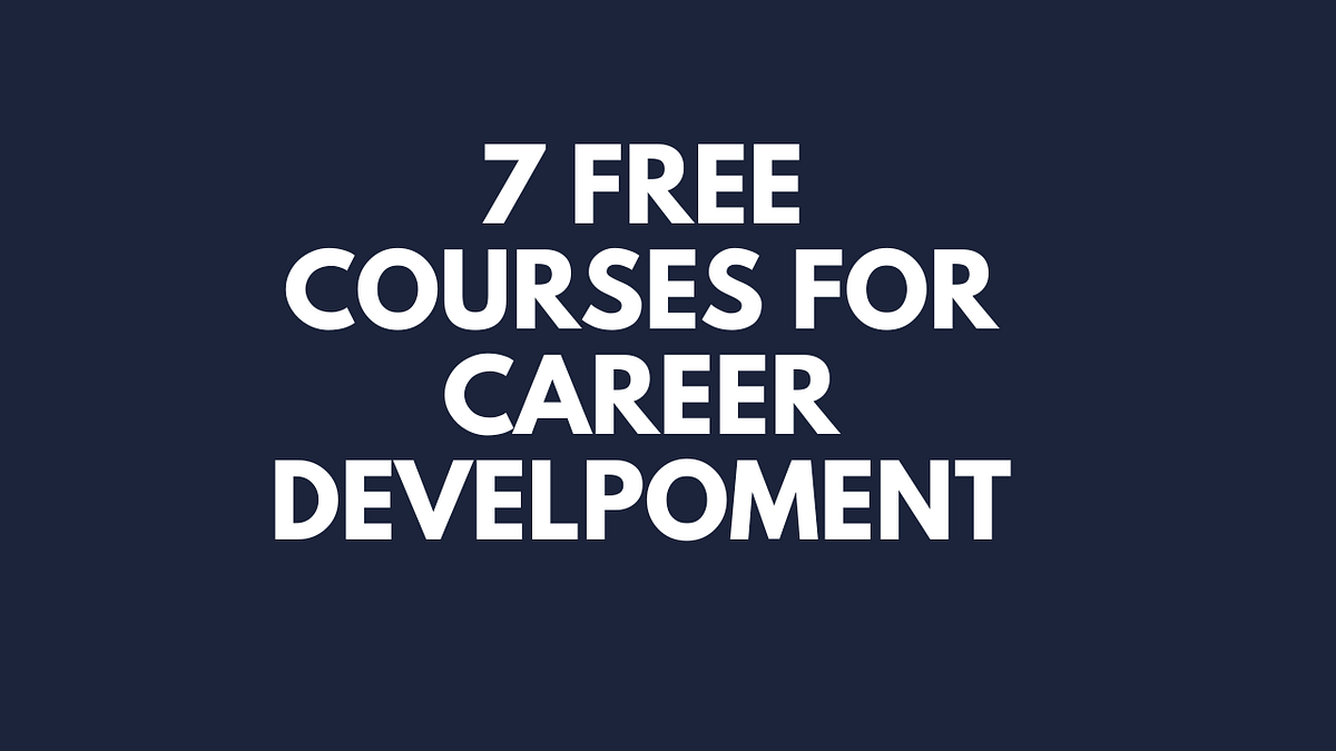 7 Free Career Development Courses | by iamshobhit | Medium