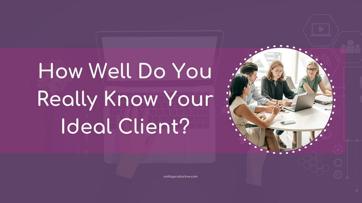 How Well Do You Really Know Your Ideal Client? | by Danielle Ralston ...