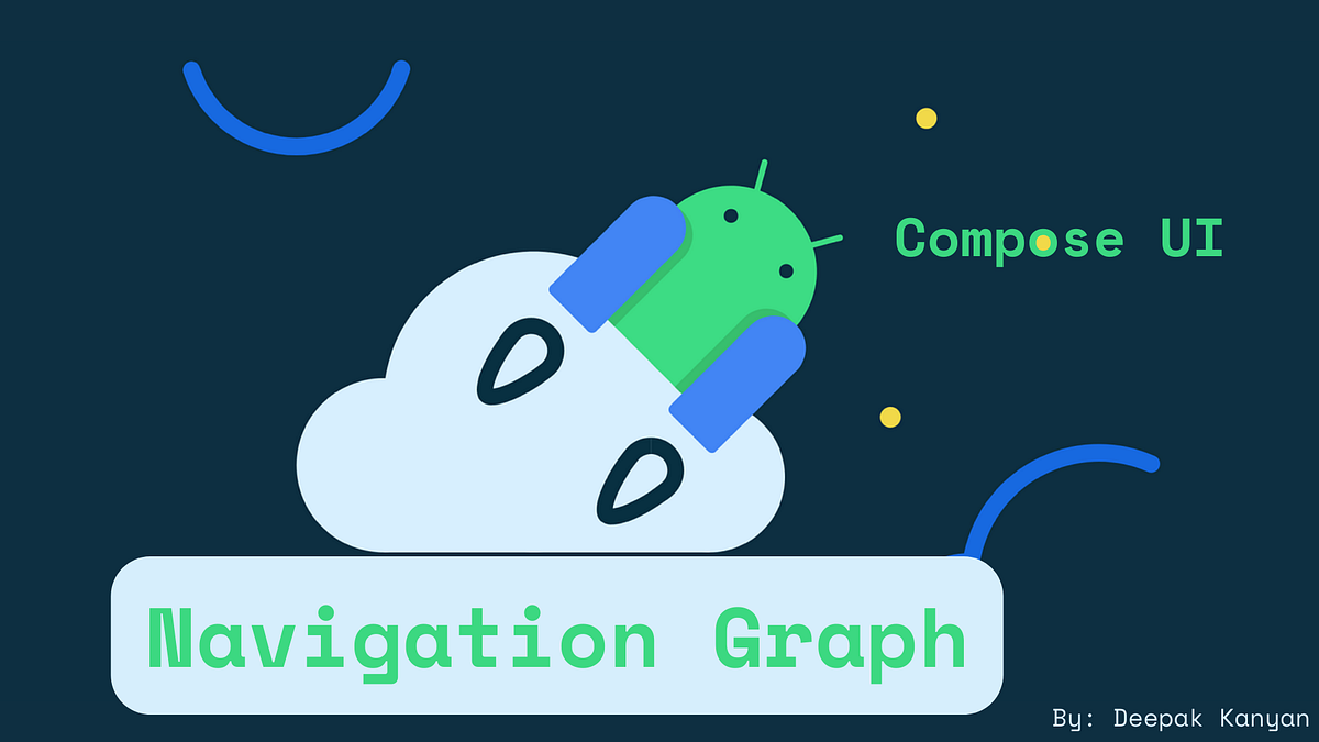 Navigation graph with compose UI. The Jetpack Compose Navigation… | by Deepak Kanyan | Medium