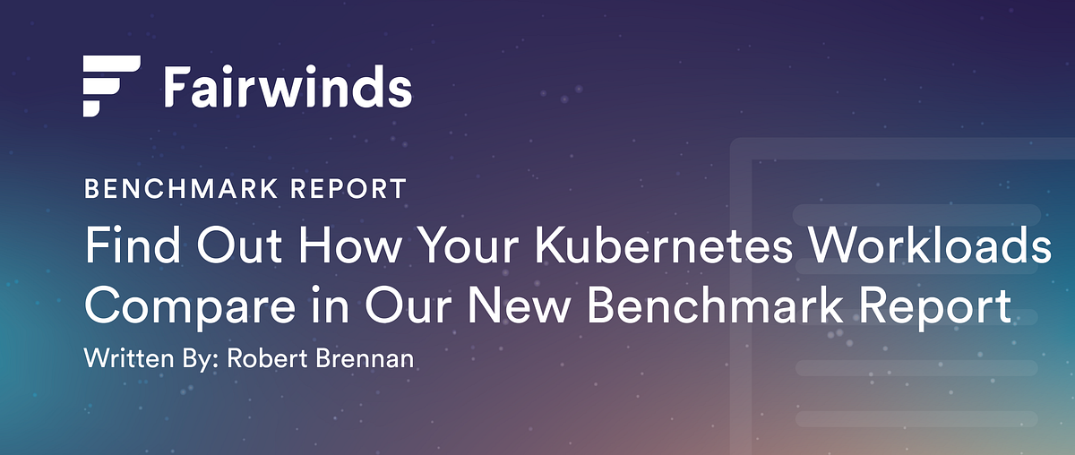 Find Out How Your Kubernetes Workloads Compare in Our New Benchmark ...