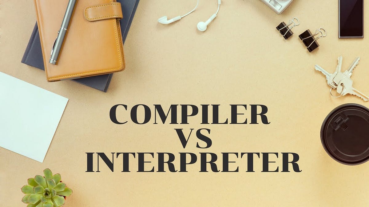 Compiler Vs Interpreter. Have you ever thought, how a computer… | by ...