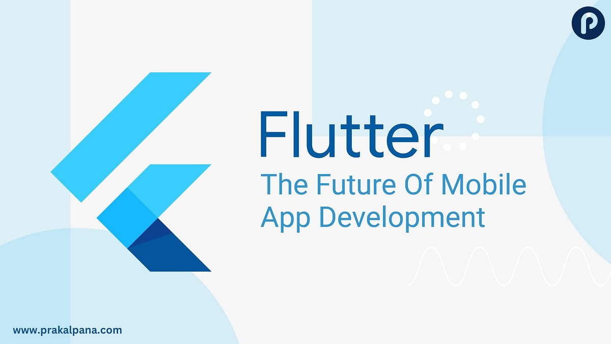“The Future of App Development: Exploring the Power of Flutter” | by Prakalpana Technology | Sep ...