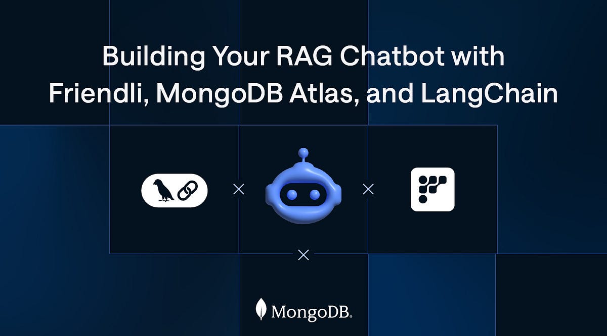 Building a RAG Chatbot with Friendli, MongoDB Atlas, and LangChain | by ... Building a RAG Chatbot with Friendli, MongoDB Atlas, and LangChain | by ...