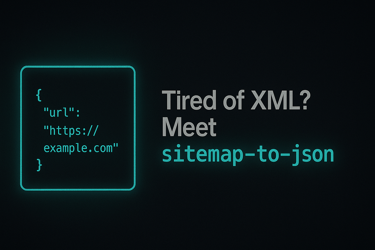 Tired of XML? sitemap-to-json is the NPM Package You Didn’t Know You Needed | by Tushar ...
