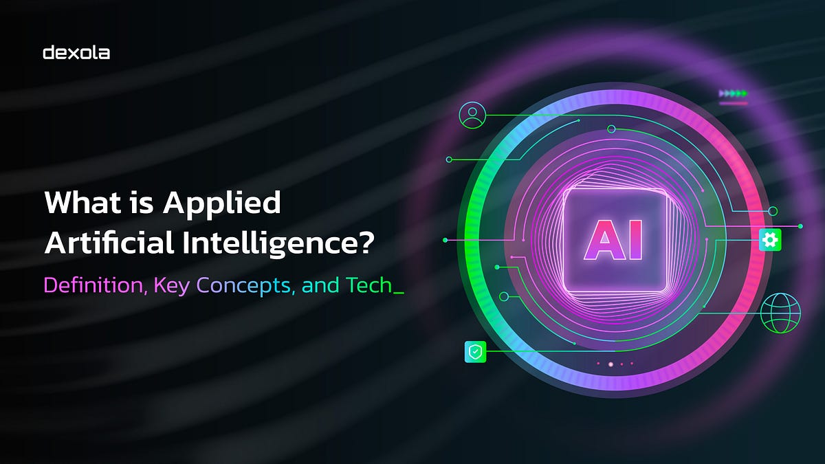 What is Applied Artificial Intelligence? Definition, Key Concepts, and ...