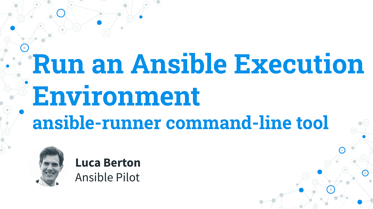 Run an Ansible Execution Environment — ansible-runner command-line tool | by Luca Berton ...