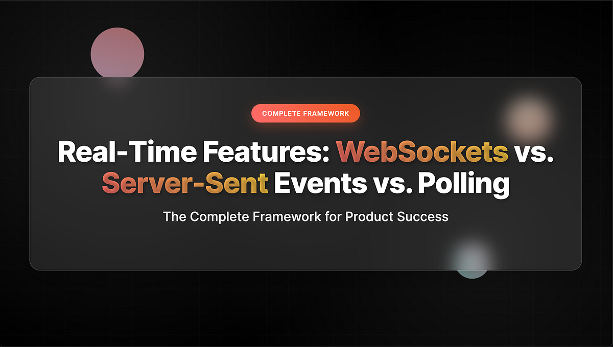 Real-Time Features: WebSockets vs. Server-Sent Events vs. Polling | by Saurabh Singh | Towards Dev