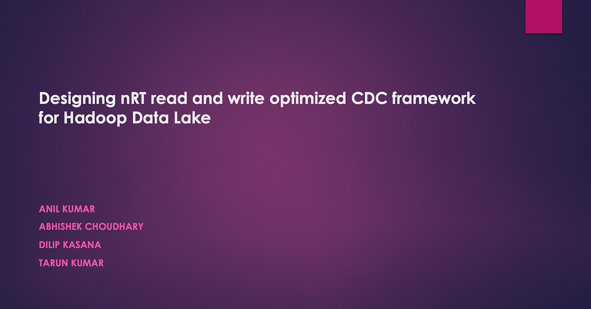 Designing nRT Read and write optimized CDC Framework for Hadoop Data Lake — Part 2 | by Tarun ...