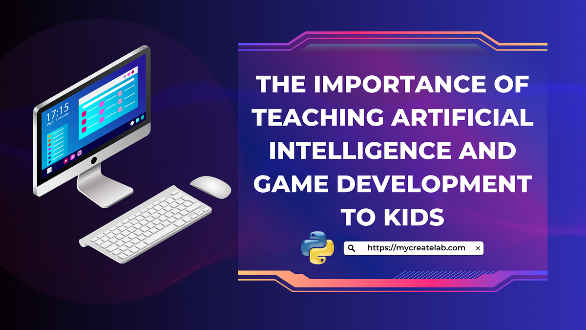 The Importance of Teaching Artificial Intelligence and Game Development to Kids | by Himanshu ...