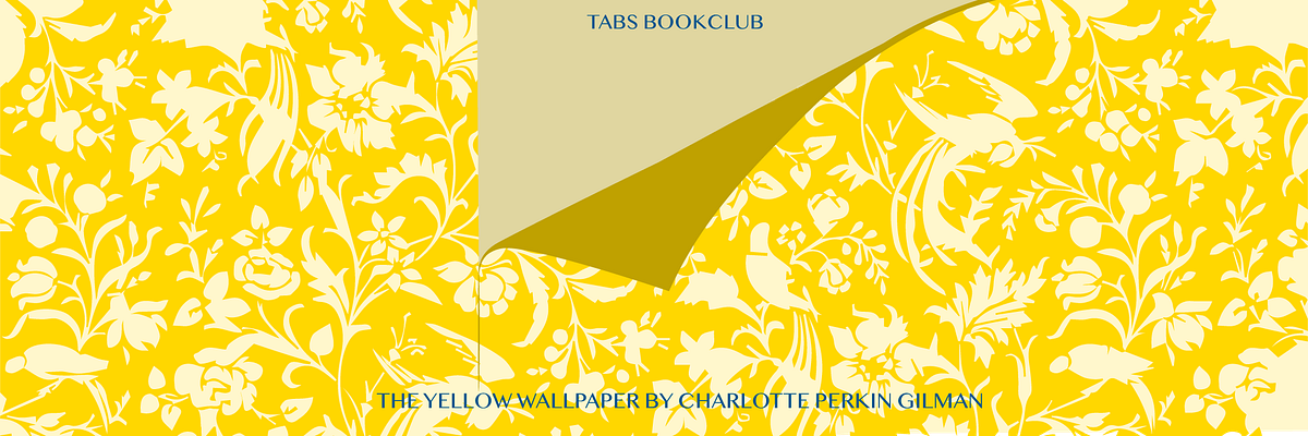 The Yellow Wallpaper by Charlotte Perkin Gilman | by Tabs | Medium