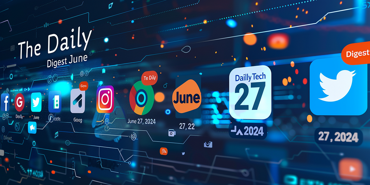 Daily digest — 27 June 2024. Welcome to The Daily Tech Digest! In… | by ...