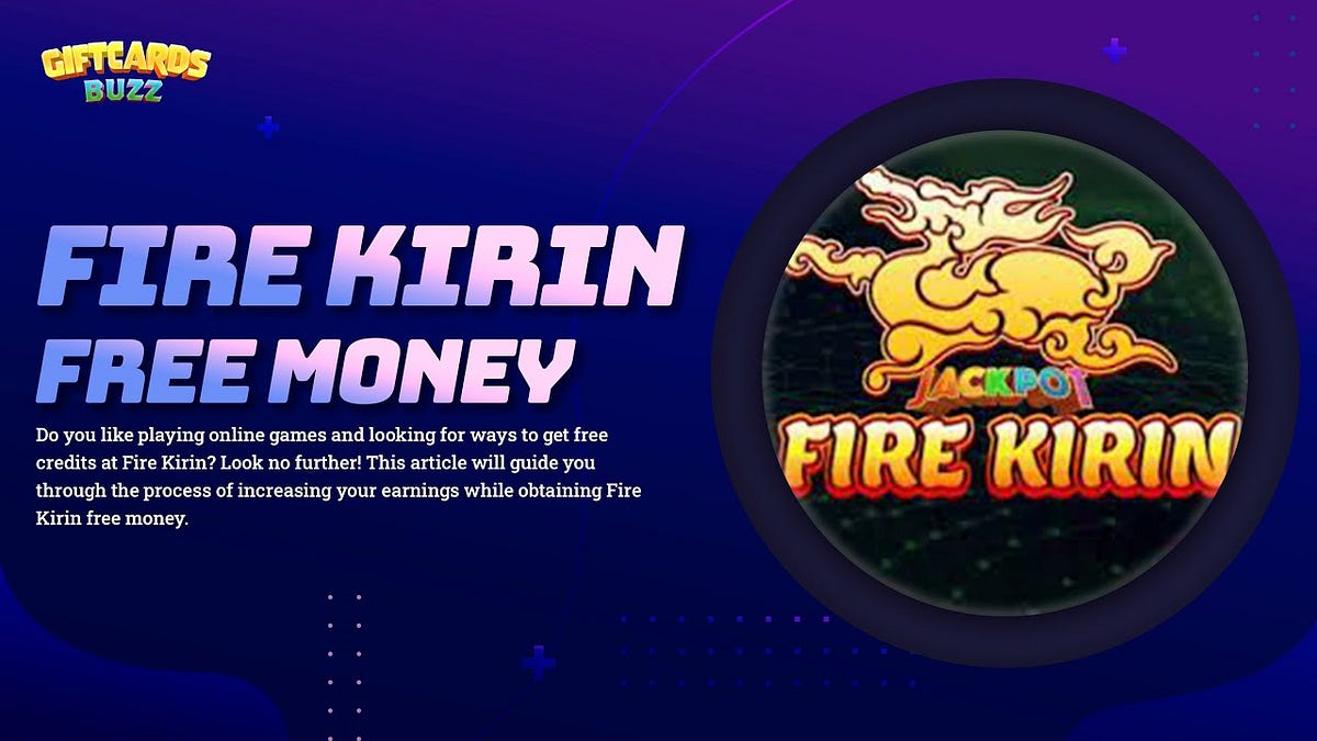 Fire Kirin Free Credits / Money Android & iOS (2024) | by Amostronmostarien | Mar, 2024 | Medium