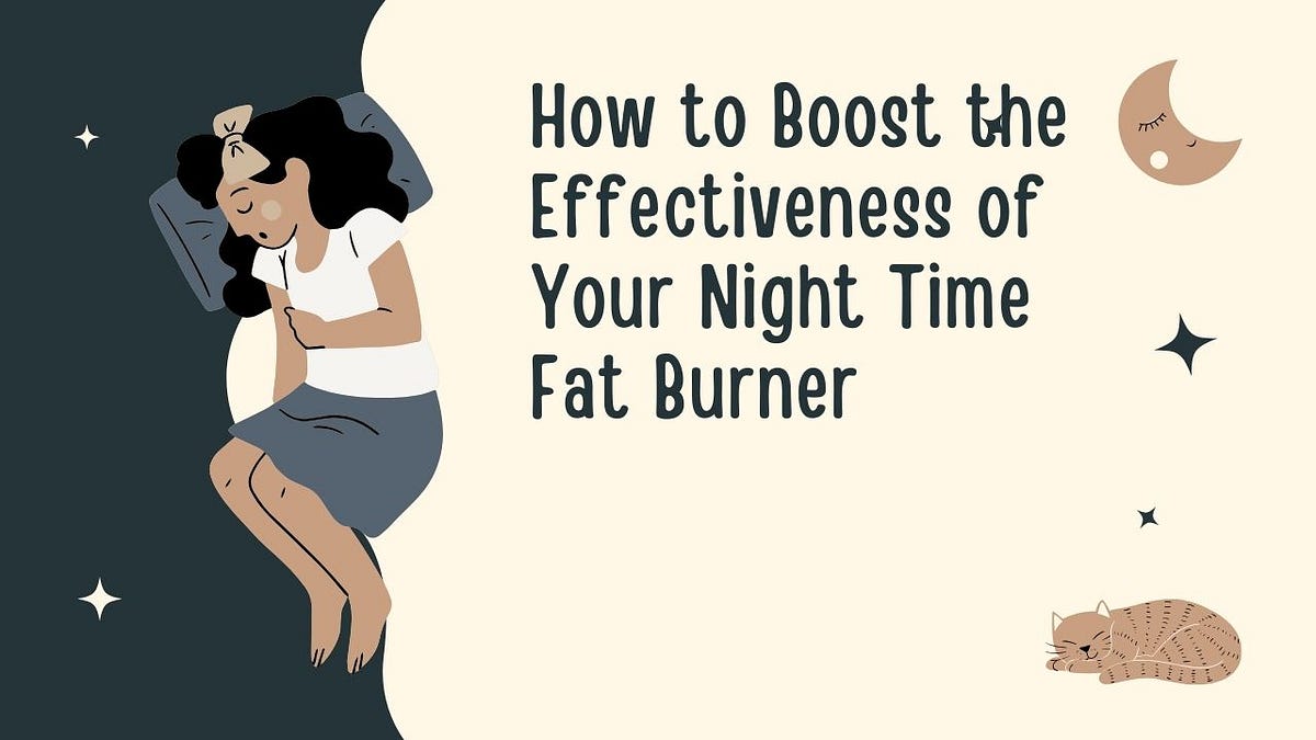 How to Boost the Effectiveness of Your Night Time Fat Burner | by ...