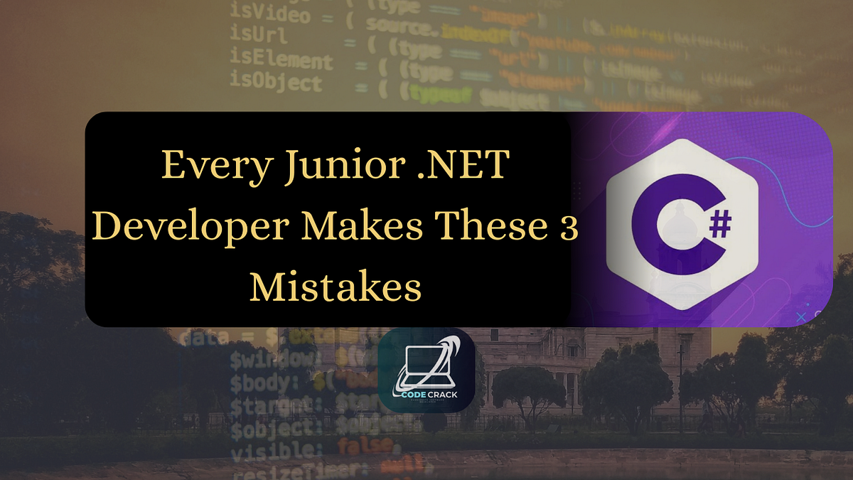 Every Junior .NET Developer Makes These 3 Mistakes | by Code Crack ...