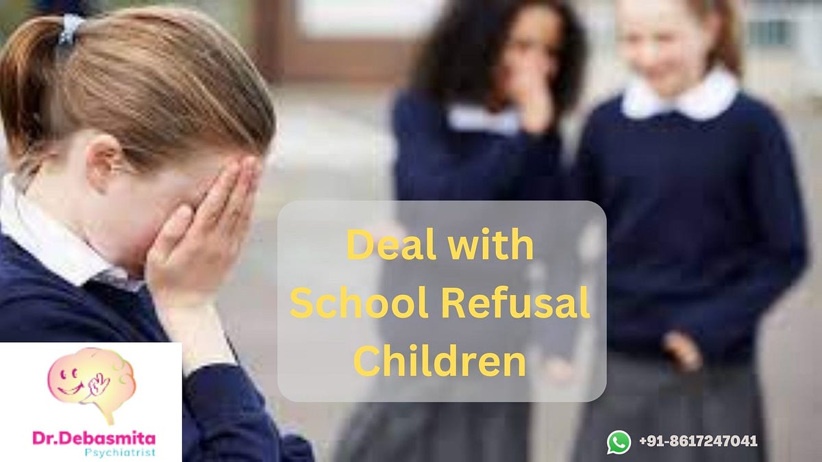 How to Deal with School Refusal in Children | by Dr. Debasmita Dey | Medium