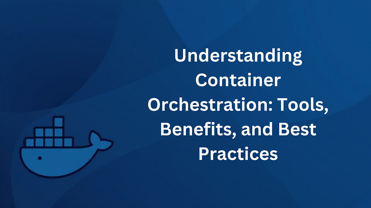 Understanding Container Orchestration: Tools, Benefits, and Best Practices | by codingsprints ...