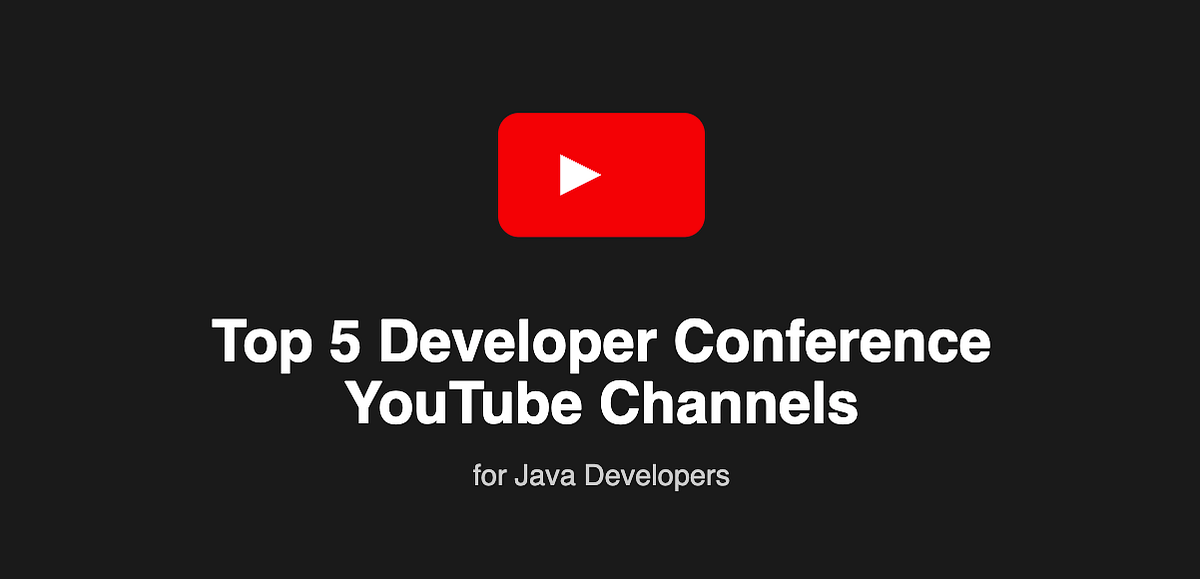 Top 5 Developer Conference YouTube Channels for Java Developers | by ...
