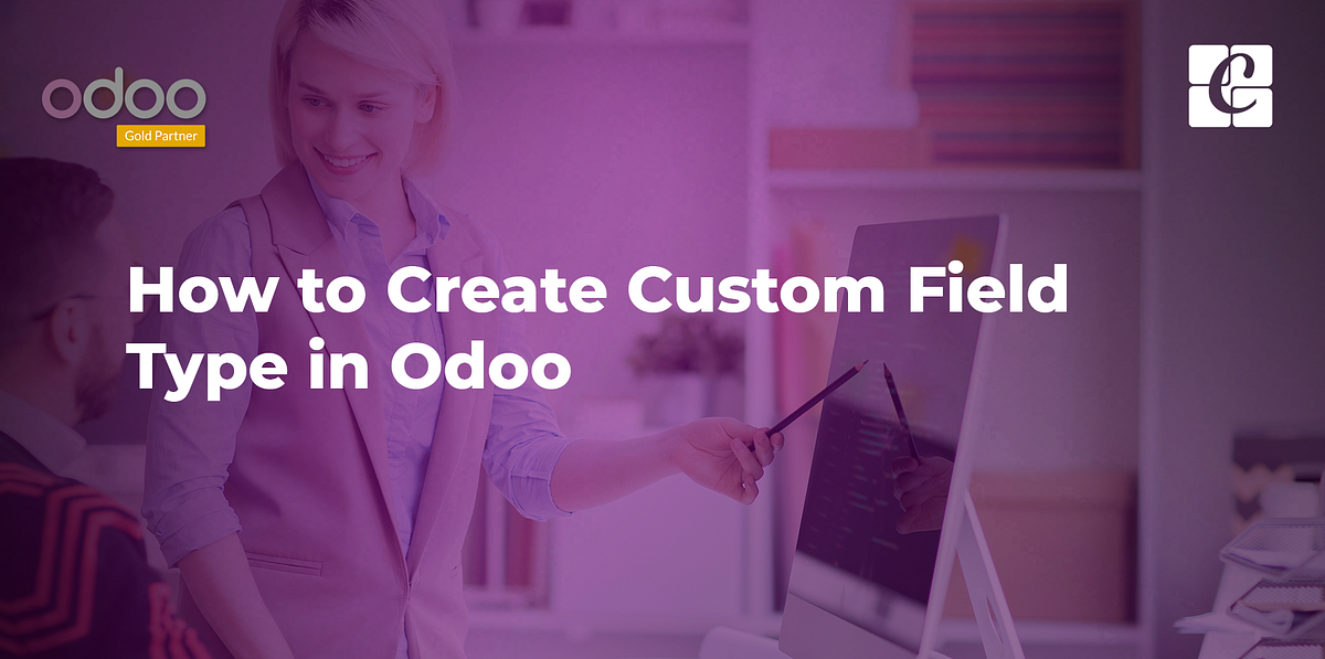 How to Create Custom Field Type in Odoo | by Cybrosys Technologies | Medium