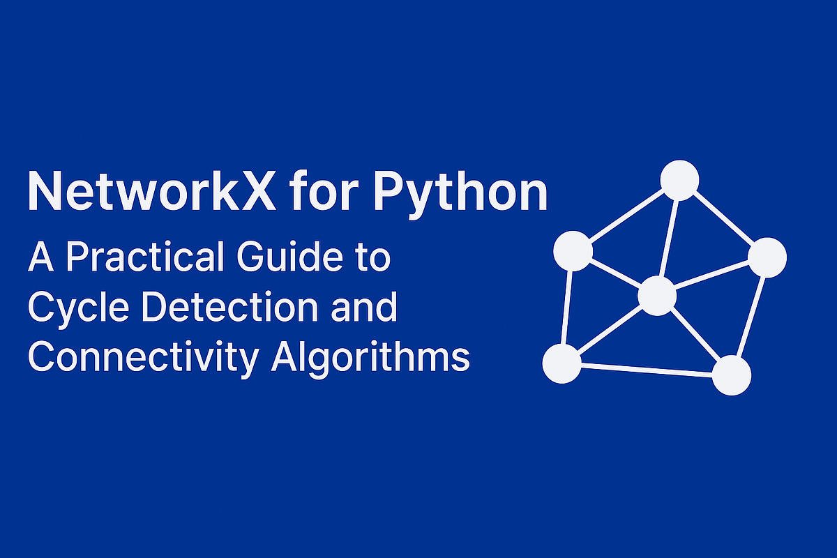 NetworkX for Python — A Practical Guide to Cycle Detection and ...